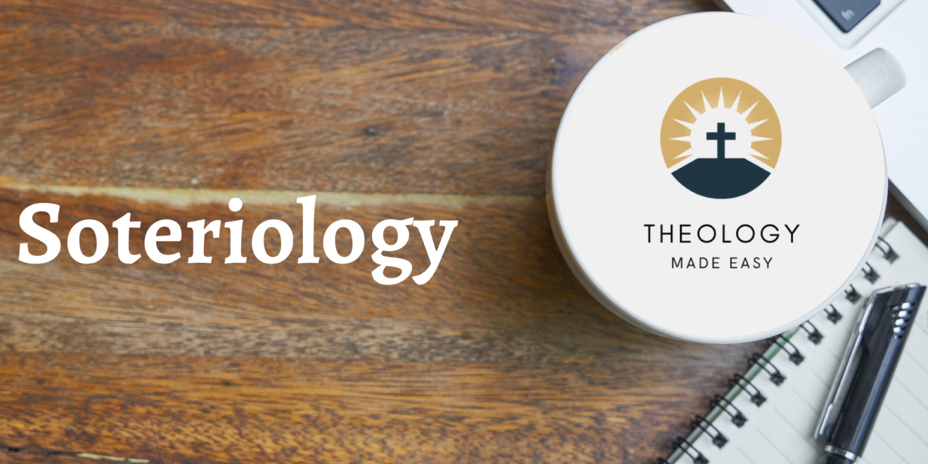 Soteriology - The Doctrine of Salvation - Theology Made Easy